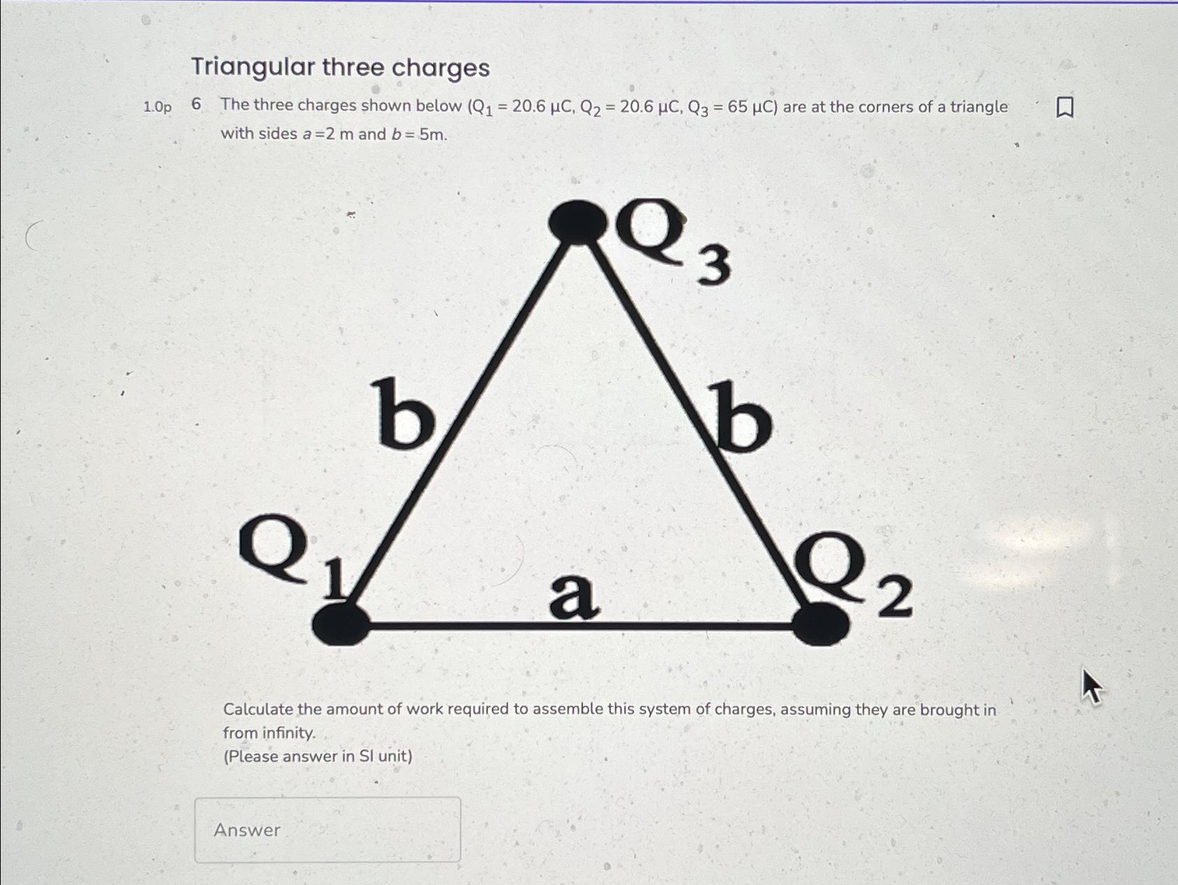 Solved Triangular three charges1.0p 6 ﻿The three charges | Chegg.com