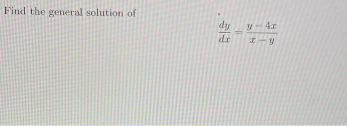 Solved Find the general solution of dxdy=x−yy−4x | Chegg.com