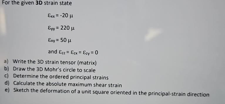 Solved For the given 3D strain stateε×=-20μεyy=220μεxy=50μ | Chegg.com