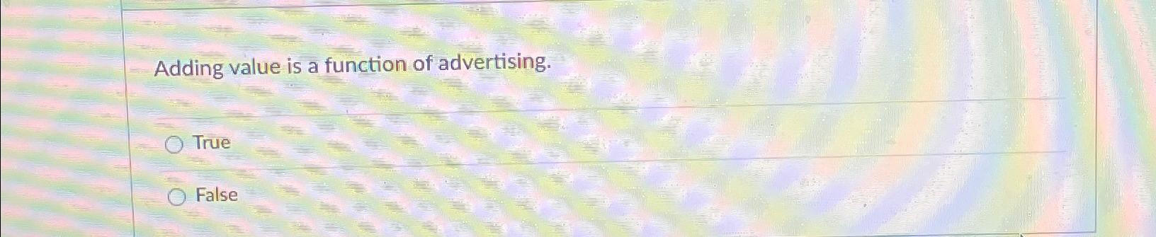 Solved Adding value is a function of advertising.TrueFalse | Chegg.com