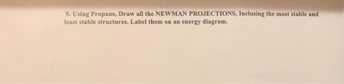Solved 5. Using Propane, Draw all the NEWMAN PROJECTIONS, | Chegg.com