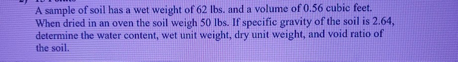 Solved A sample of soil has a wet weight of 62 lbs. and a | Chegg.com