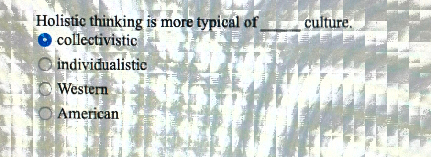 Solved Holistic thinking is more typical of | Chegg.com
