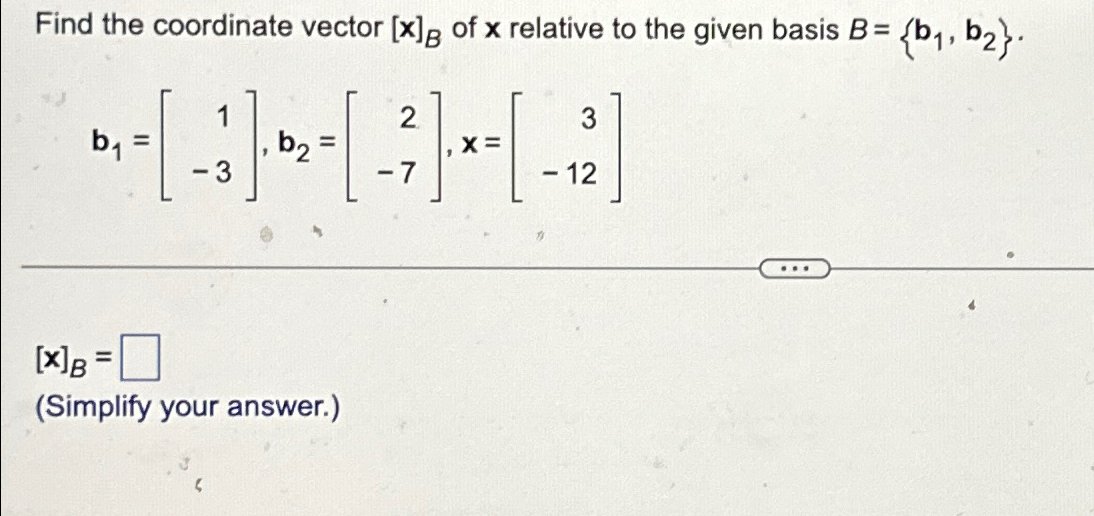 Solved Find the coordinate vector [x]B ﻿of x ﻿relative to | Chegg.com