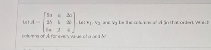 Solved Let A=⎣⎡5a2b5aab22a2b4⎦⎤. Let v1,v2, and v3 be the | Chegg.com