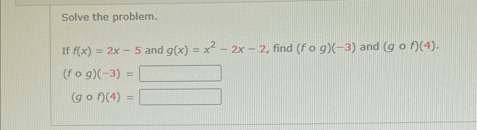 Solved Solve the problem.If f(x)=2x-5 ﻿and g(x)=x2-2x-2, | Chegg.com