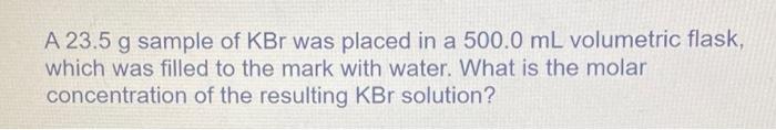 Solved A 23.5 g sample of KBr was placed in a 500.0 mL | Chegg.com