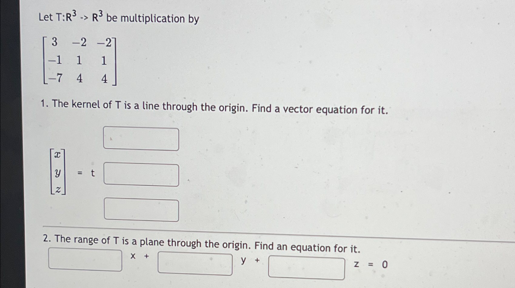 Solved Let T:R3→R3 ﻿be multiplication by[3-2-2-111-744]The | Chegg.com