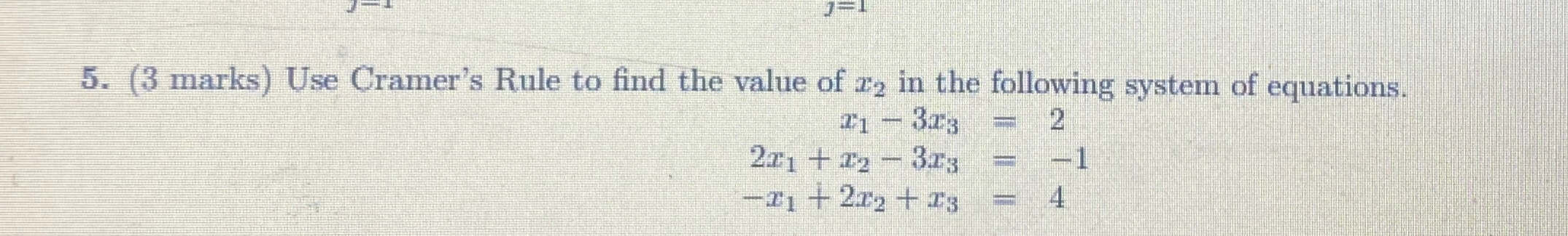 Solved (3 ﻿marks) ﻿Use Cramer's Rule to find the value of x2 | Chegg.com