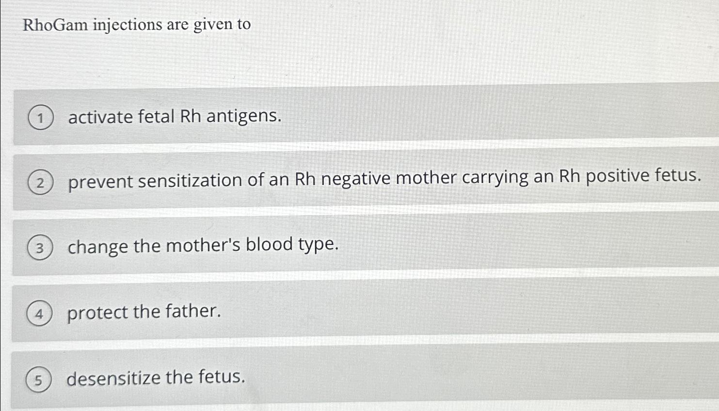 Solved RhoGam injections are given toactivate fetal Rh | Chegg.com