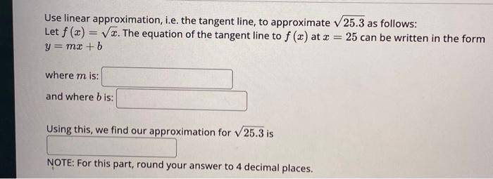Solved Use linear approximation, i.e. the tangent line, to | Chegg.com