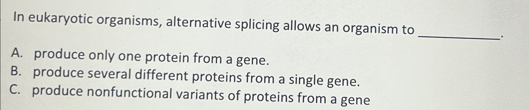 Solved In eukaryotic organisms, alternative splicing allows | Chegg.com