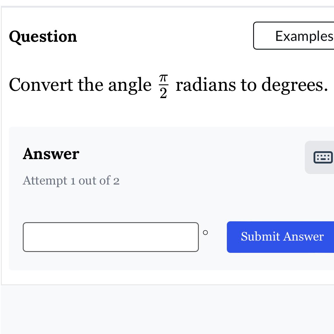 Solved QuestionConvert the angle π2 ﻿radians to | Chegg.com