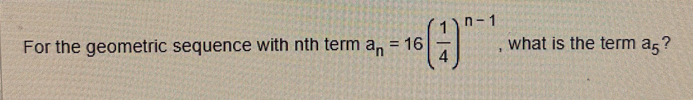 Solved For the geometric sequence with nth term | Chegg.com