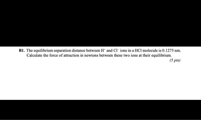 Solved B1. The equilibrium separation distance between H* | Chegg.com