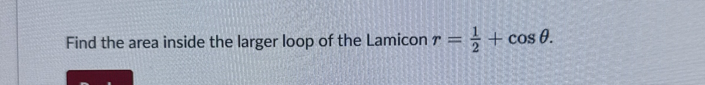 Solved Find the area inside the larger loop of the Lamicon | Chegg.com