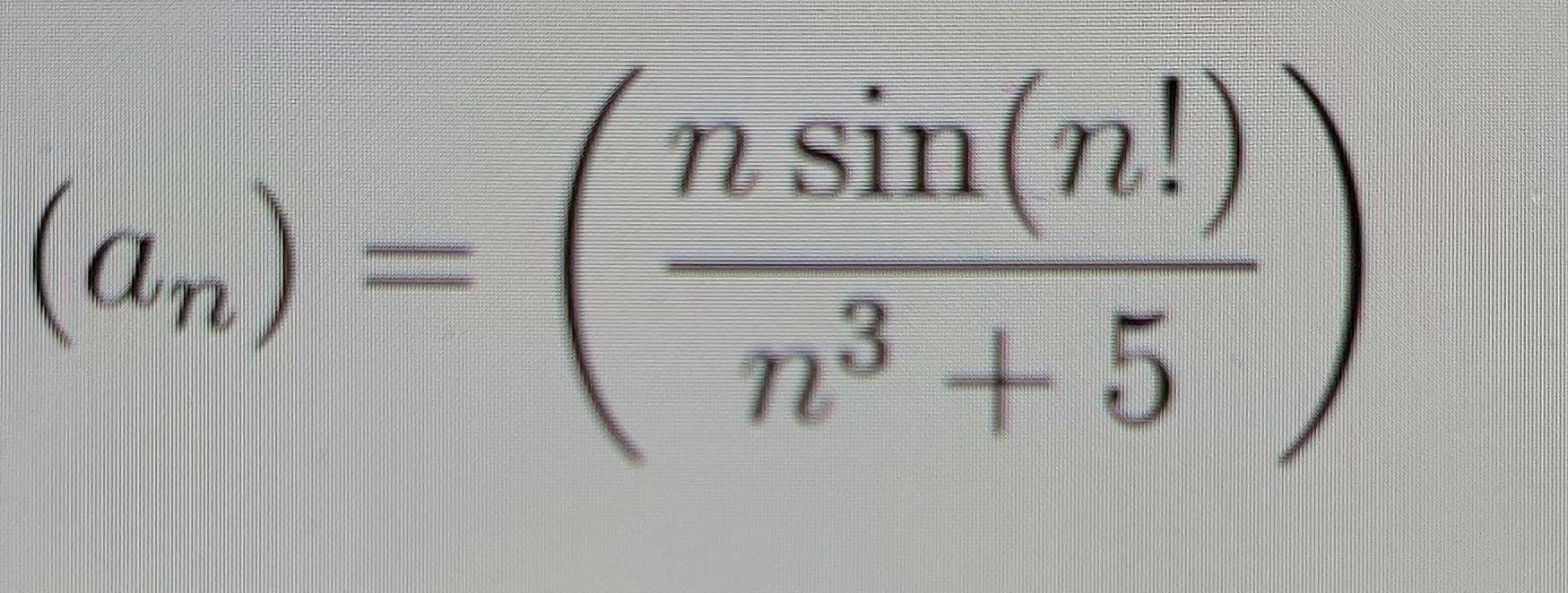 Solved (an)=(n3+5nsin(n!)) | Chegg.com