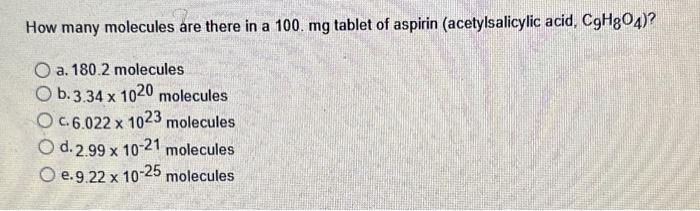 Solved How many molecules are there in a 100.mg tablet of | Chegg.com