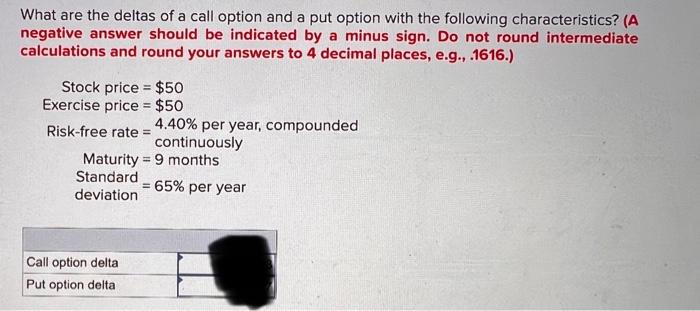 Solved What are the deltas of a call option and a put option | Chegg.com