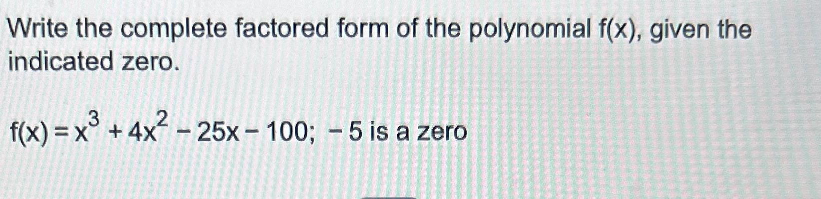 Write the complete factored form of the polynomial | Chegg.com