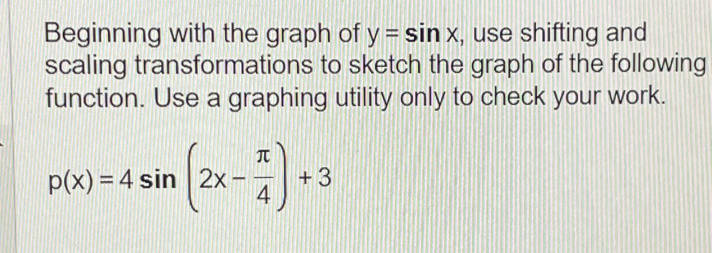 Solved Beginning with the graph of y=sinx, ﻿use shifting and | Chegg.com