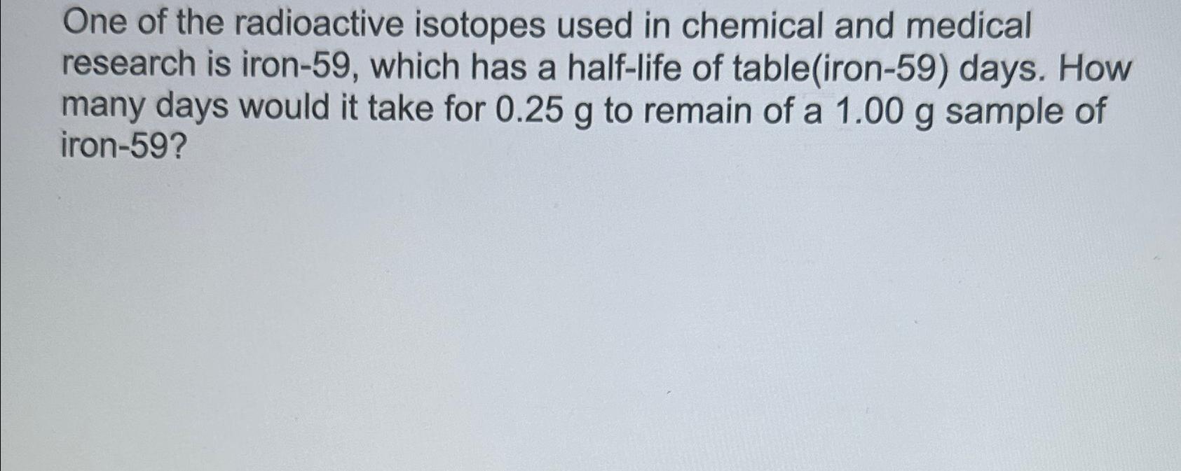 One of the radioactive isotopes used in chemical and | Chegg.com