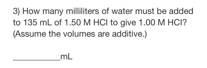 Solved 3) How many milliliters of water must be added to 135 | Chegg.com