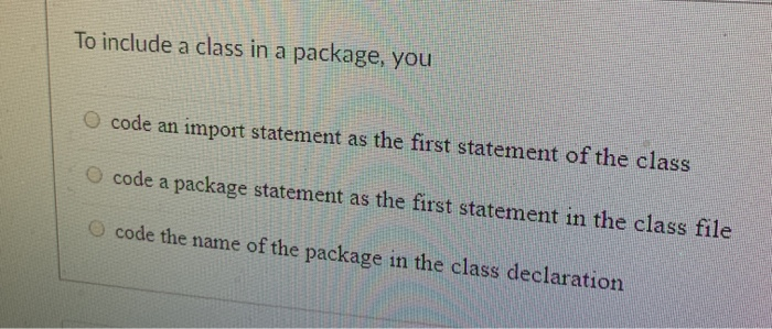Solved To include a class in a package, you code an import | Chegg.com