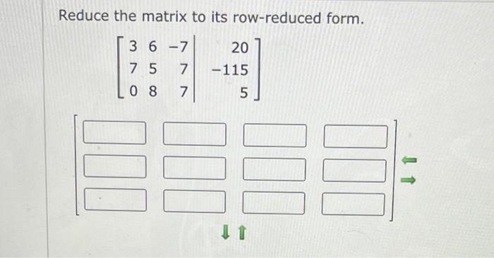 Solved Reduce the matrix to its row-reduced form. | Chegg.com