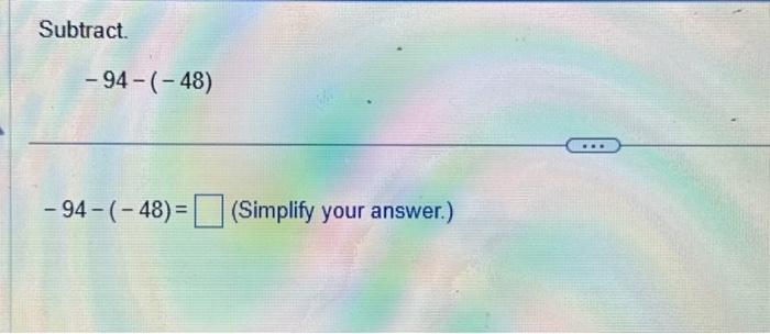 Solved Subtract. −94−(−48) −94−(−48)= (Simplify your | Chegg.com