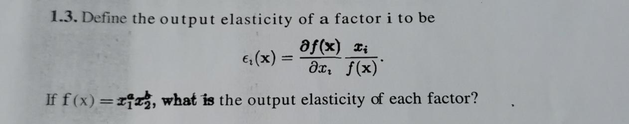 Solved 1.3. ﻿Define the output elasticity of a factor i to | Chegg.com