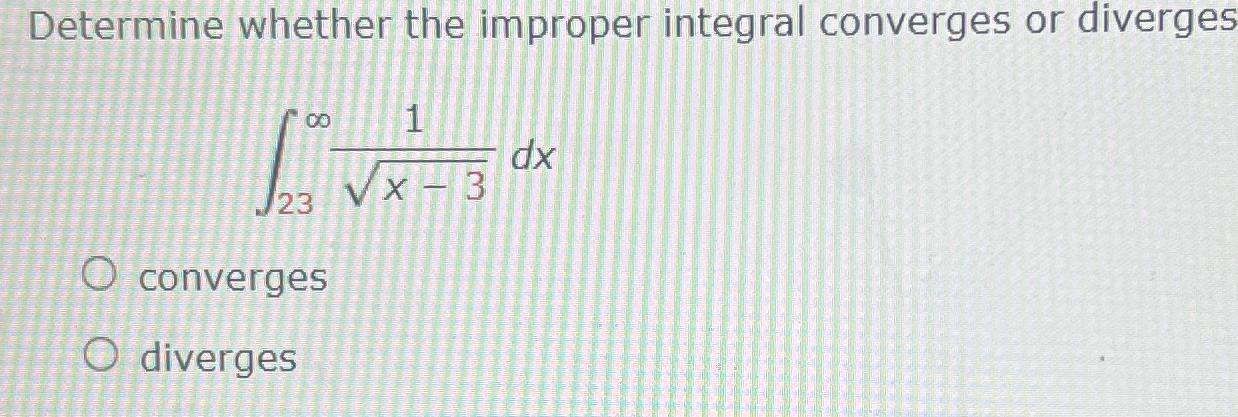 Solved Determine whether the improper integral converges or | Chegg.com