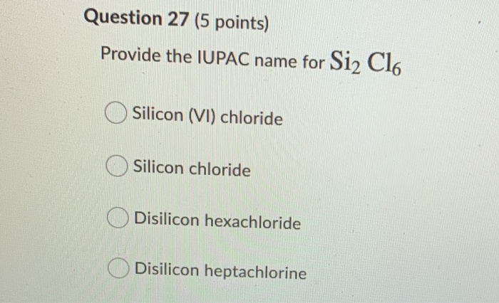 Solved Question 27 (5 points) Provide the IUPAC name f | Chegg.com
