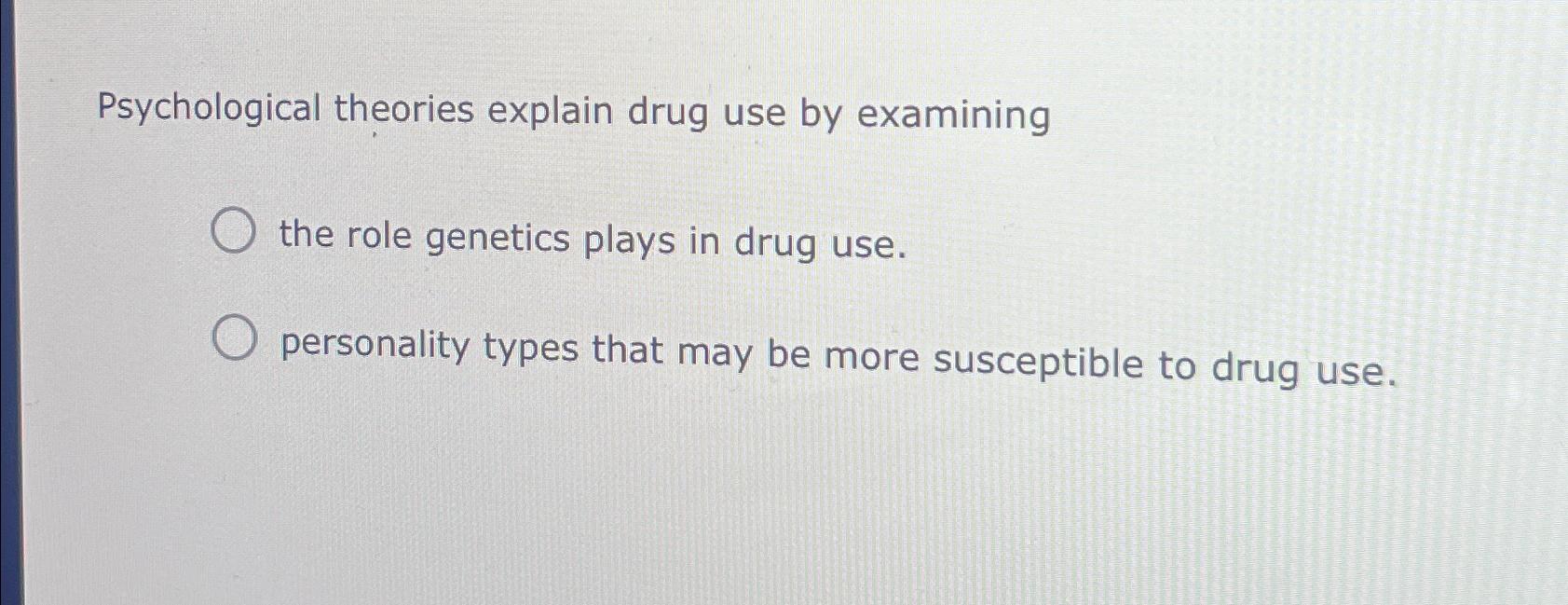 Solved Psychological theories explain drug use by | Chegg.com