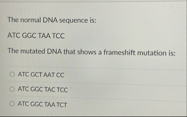 Solved The normal DNA sequence is:ATC GGC TAA TCCThe mutated | Chegg.com