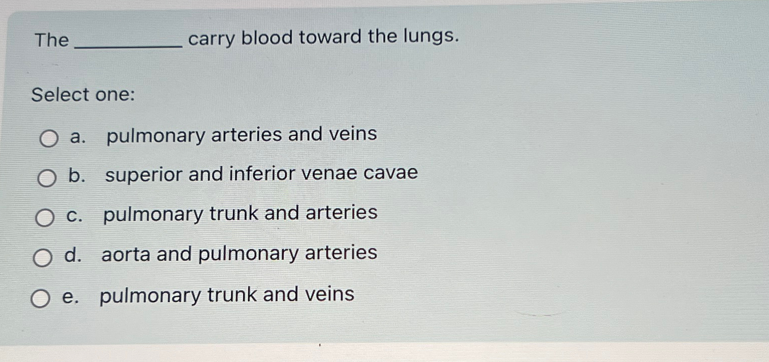 Solved The carry blood toward the lungs.Select one:a. | Chegg.com