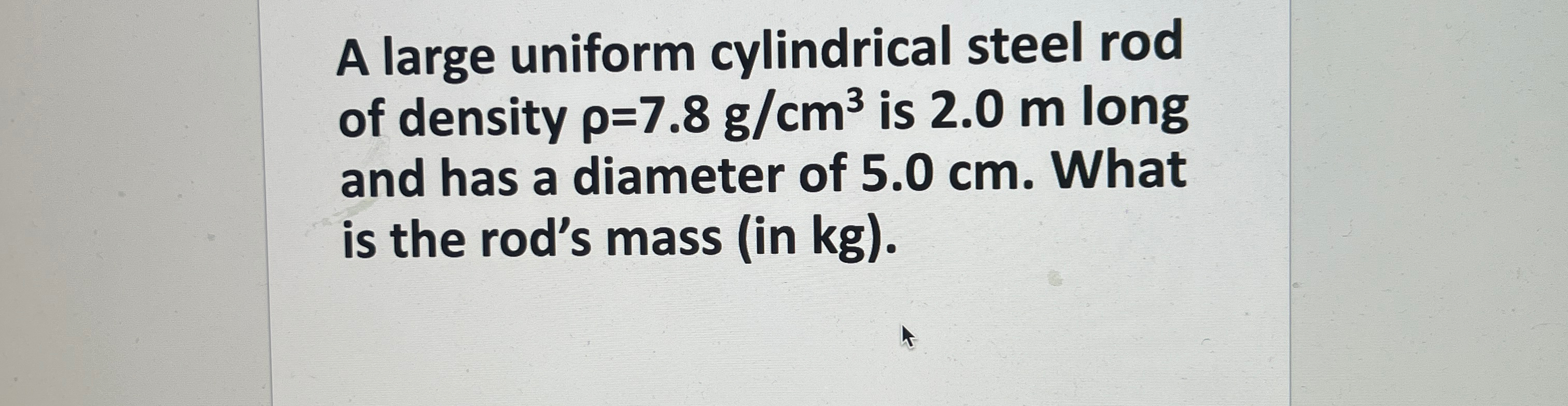 Solved A large uniform cylindrical steel rod of density | Chegg.com