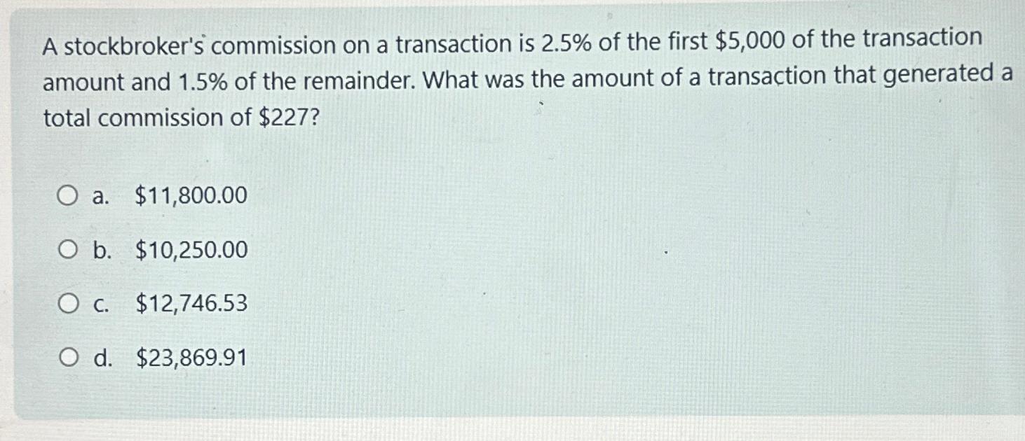 Solved A stockbroker's commission on a transaction is 2.5% | Chegg.com