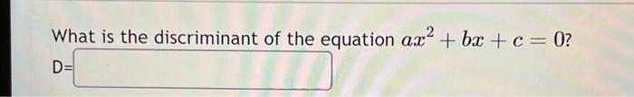 Solved What is the discriminant of the equation ax2+bx+c=0 ? | Chegg.com