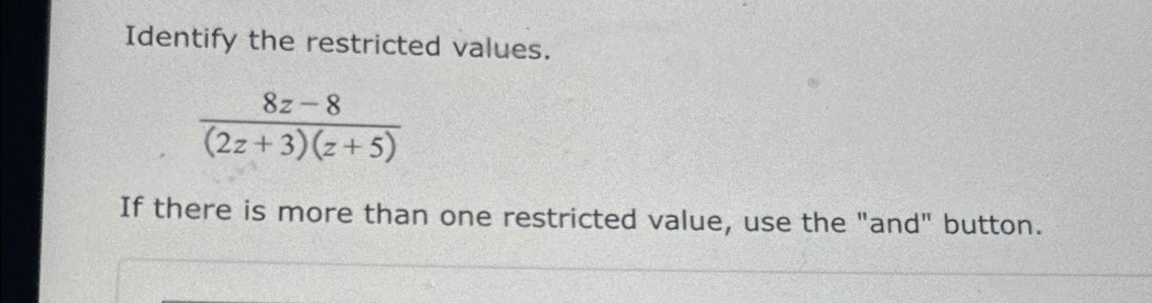 Solved Identify the restricted values.8z-8(2z+3)(z+5)If | Chegg.com