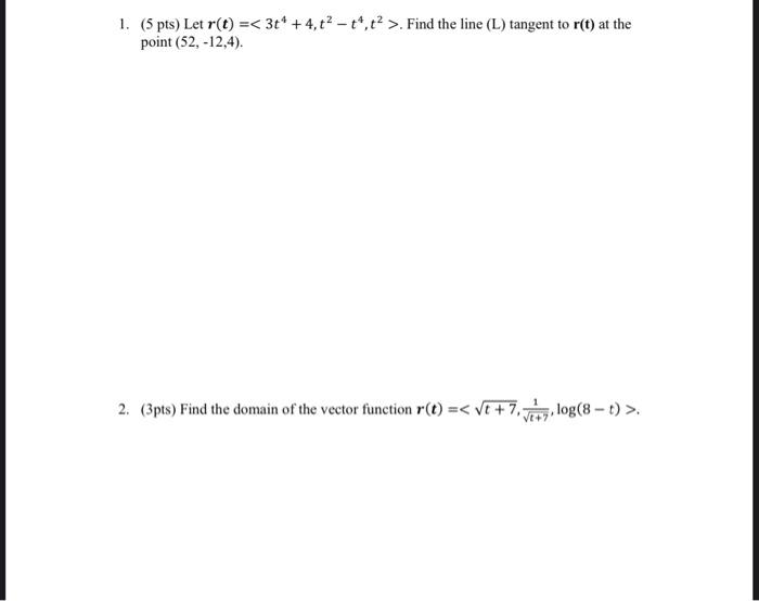 Solved 1. (5 pts) Let r(t)= 3t4+4,t2−t4,t2 . Find the line | Chegg.com