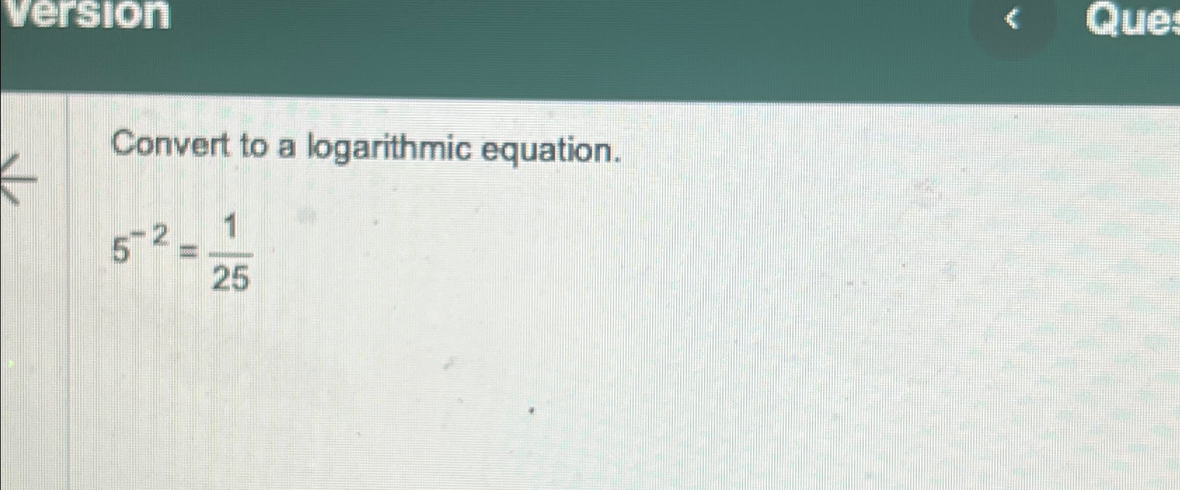 Solved Convert to a logarithmic equation.5-2=125 | Chegg.com