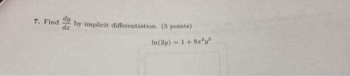 Solved 7. Find dxdy by implicit differentiation. (5 points) | Chegg.com