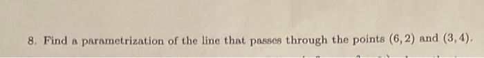 Solved 8. Find a parametrization of the line that passes | Chegg.com