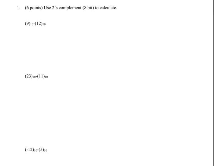 Solved 1. (6 points) Use 2's complement (8 bit) to | Chegg.com