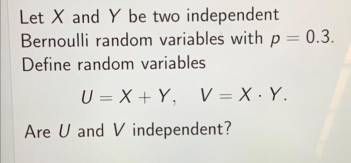 Solved Let X and Y be two independent Bernoulli random | Chegg.com