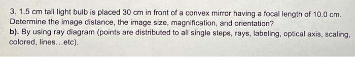 Solved 3. 1.5 cm tall light bulb is placed 30 cm in front of | Chegg.com