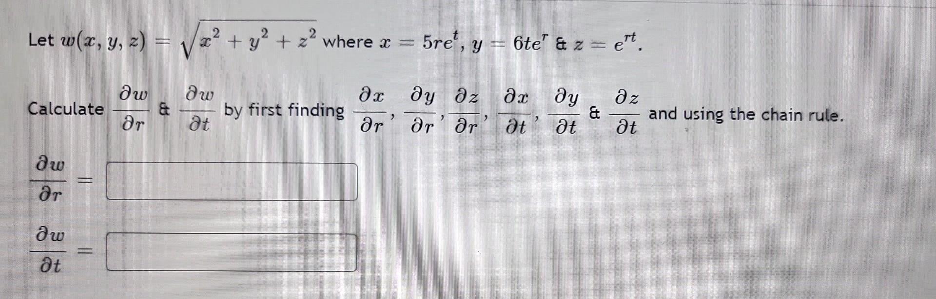 Solved Let w(x,y,z)=x2+y2+z2 where x=5ret,y=6ter \& z=ert. | Chegg.com