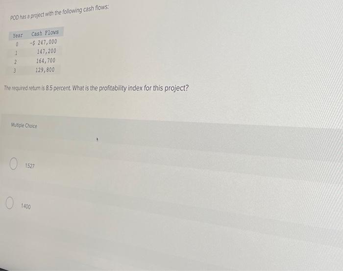 Solved POD has a project with the following cash flows: The | Chegg.com