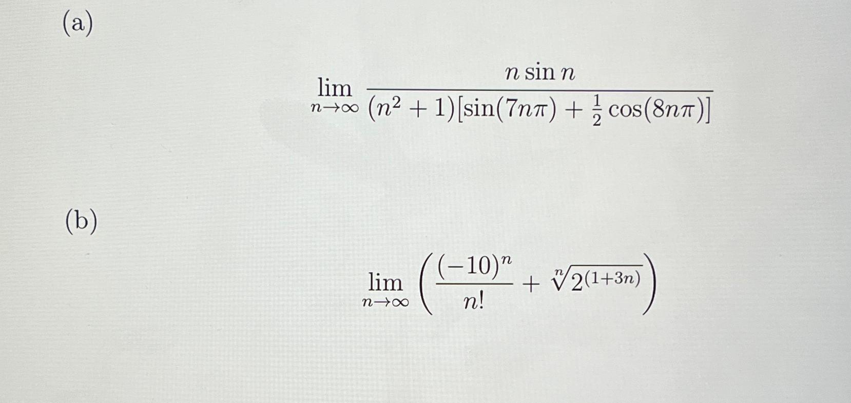 Solved (a)limn→∞nsinn(n2+1)[sin(7nπ)+12cos(8nπ)](b)limn→∞((- | Chegg.com